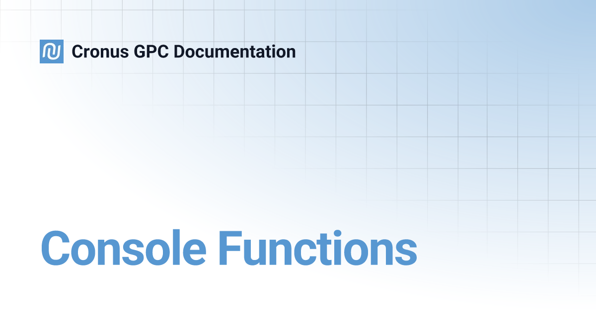 Console Functions | Cronus GPC Documentation
