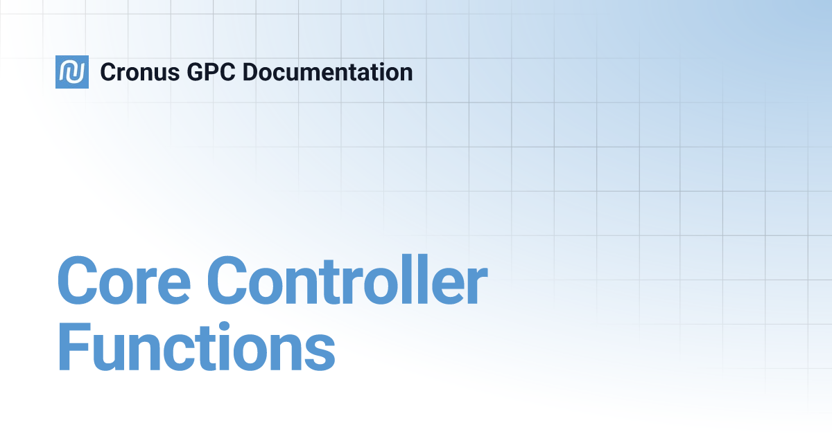 Core Controller Functions | Cronus GPC Documentation