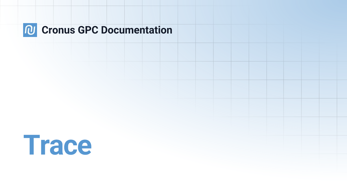 Trace | Cronus GPC Documentation